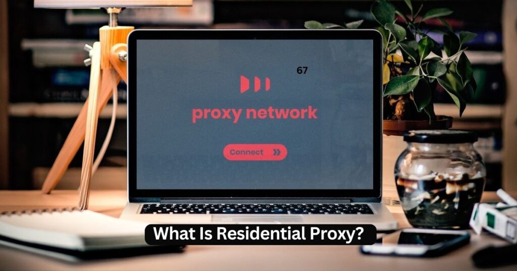 What Is Residential Proxy?