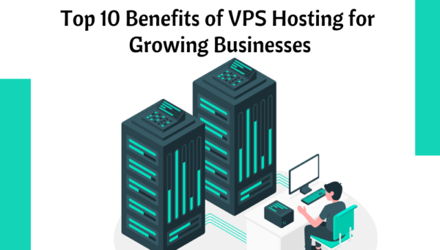 10 Benefits Why VPS Hosting is Best for Growing Businesses?