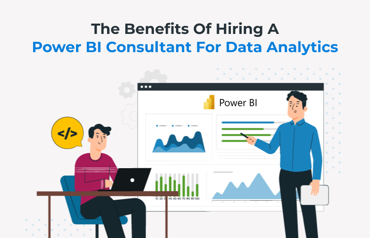 The Benefits of Hiring a Power BI Consultant for Data Analytics
