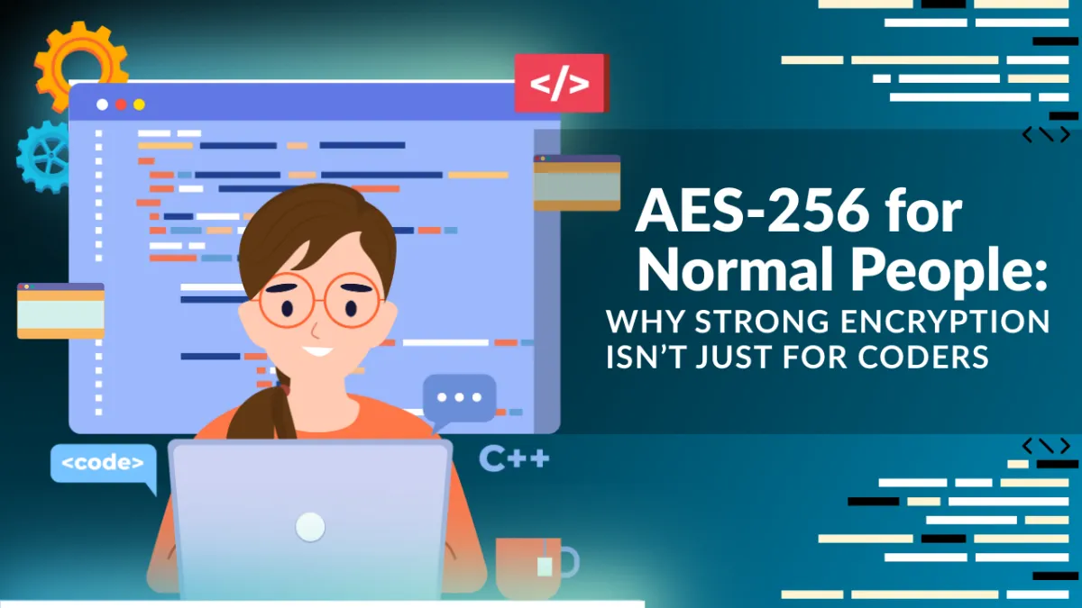 AES‑256 for Normal People: Why Strong Encryption Isn’t Just for Coders